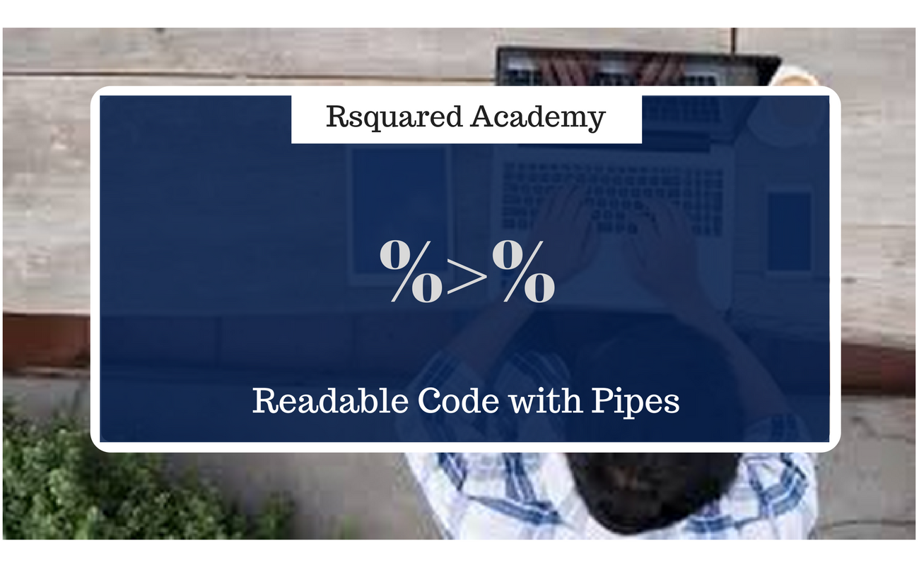 Readable Code with Pipes - Rsquared Academy Blog - Explore Discover Learn